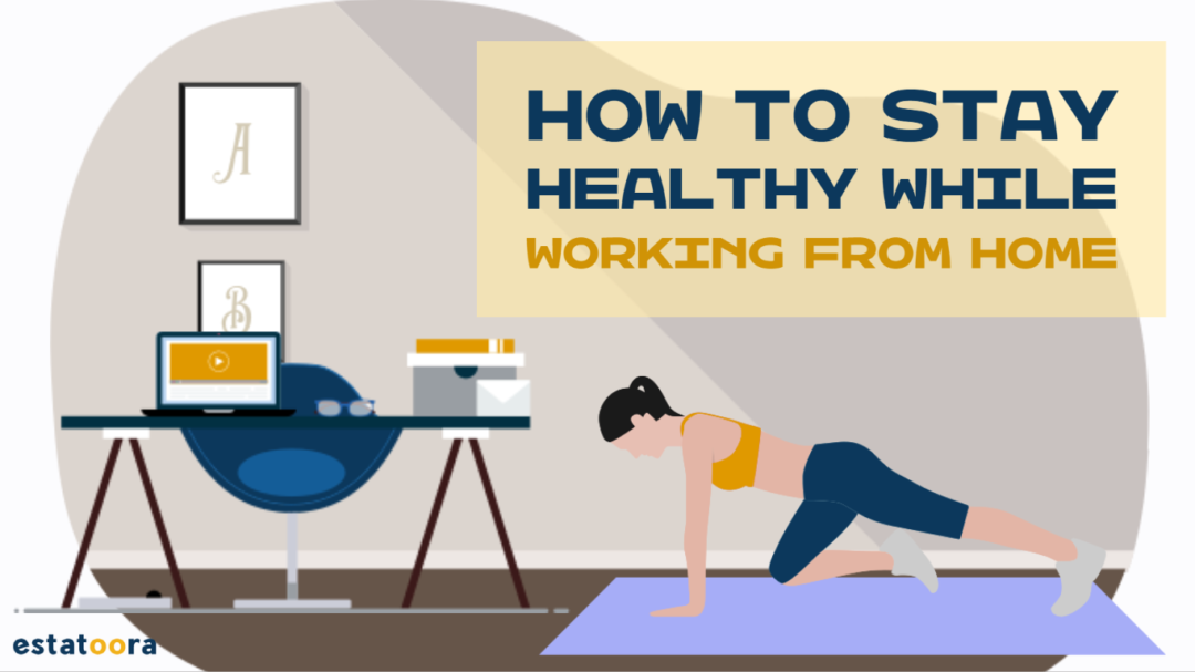 How to Stay Healthy While Working from Home - Estatoora News